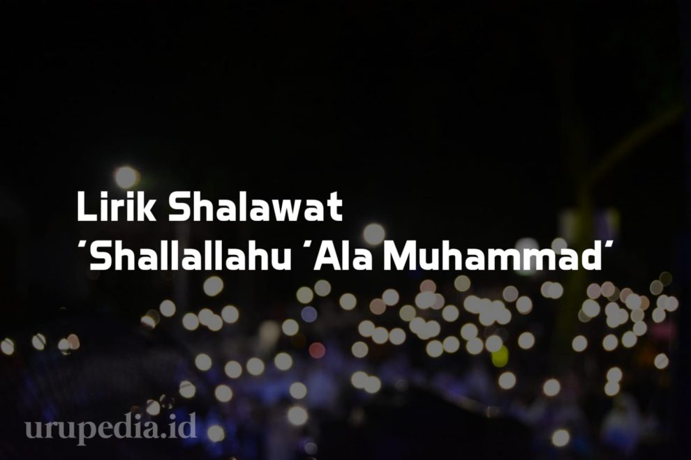 Lirik Shallallahu 'Ala Muhammad (Arab, Terjemah dan Latin) - Urupedia